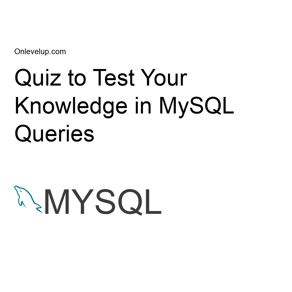 Quiz to Test Your Knowledge in MySQL Queries - On Level Up