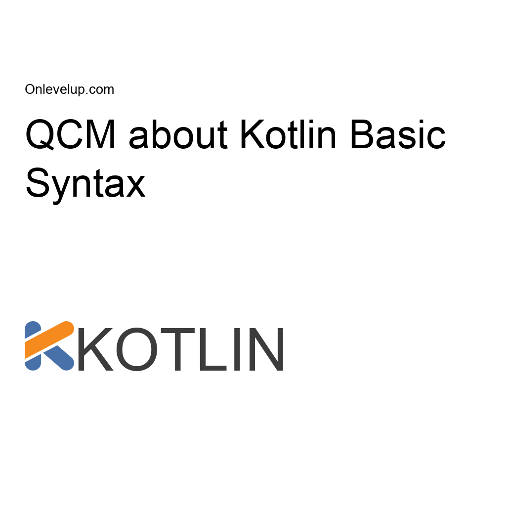 QCM about Kotlin Basic Syntax - On Level Up QCM about Kotlin Basic Syntax - On Level Up