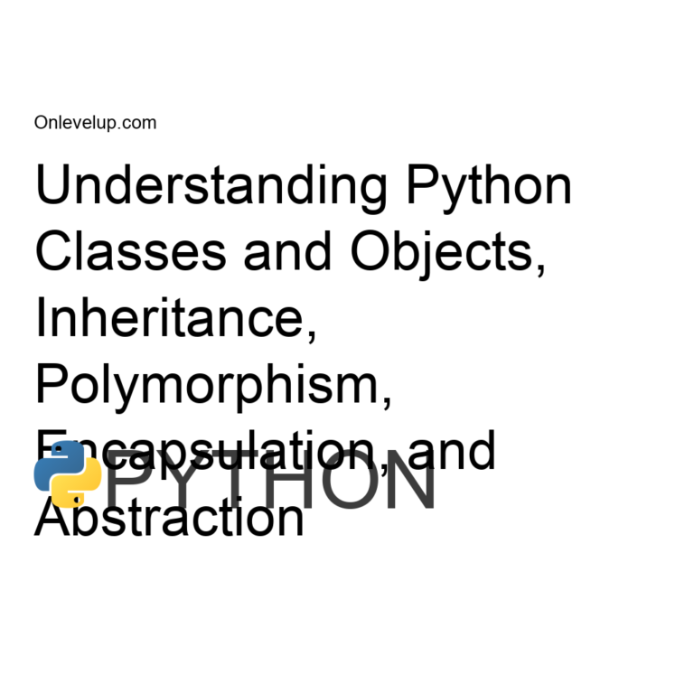 Understanding Python Classes And Objects Inheritance Polymorphism Encapsulation And