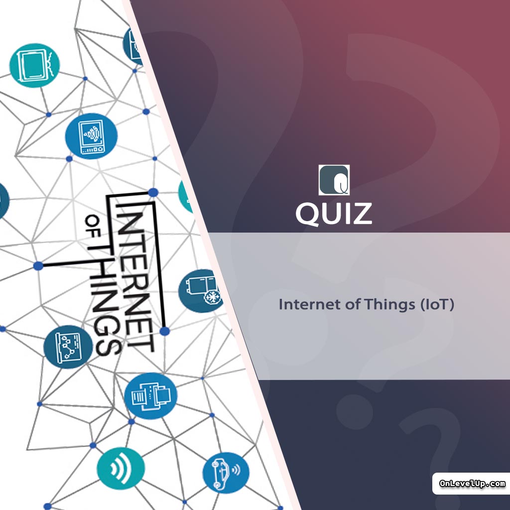QCM Test about Internet of Things (IoT) - On Level Up